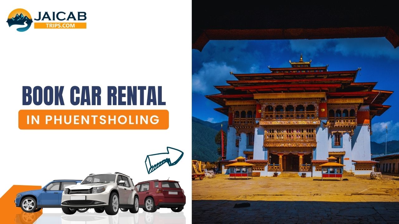 Best Luxury and Affordable Car Rentals in Phuentsholing | Jaicab Trips